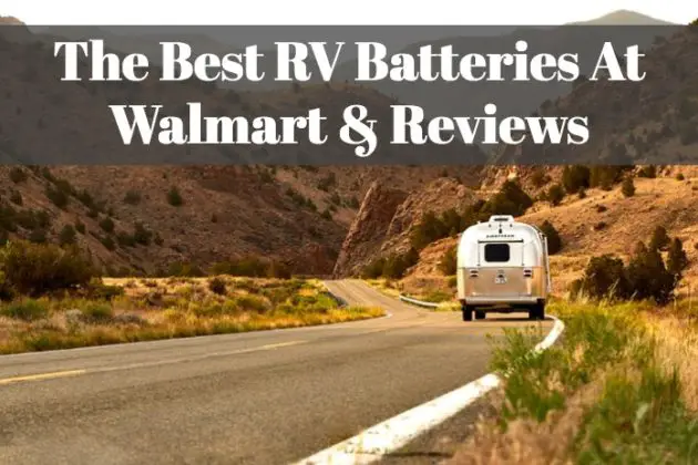 The Best RV Batteries At Walmart & Reviews For 2019
