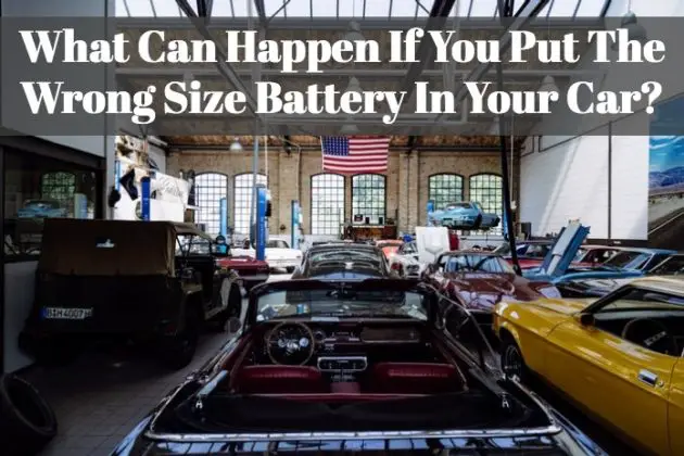 What Can Happen If You Put The Wrong Size Battery In Your Car ...