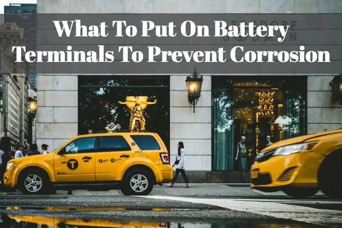 What To Put On Battery Terminals To Prevent Corrosion - BATTERY MAN GUIDE