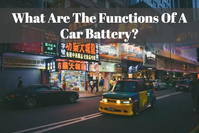 What Are The Functions Of A Car Battery? | BATTERY MAN GUIDE