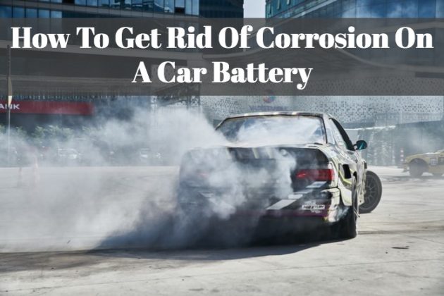 How To Get Rid Of Corrosion On A Car Battery