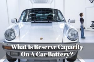 What Is Reserve Capacity On A Car Battery?