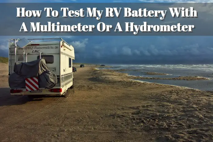 How To Test My RV Battery With A Multimeter Or A Hydrometer