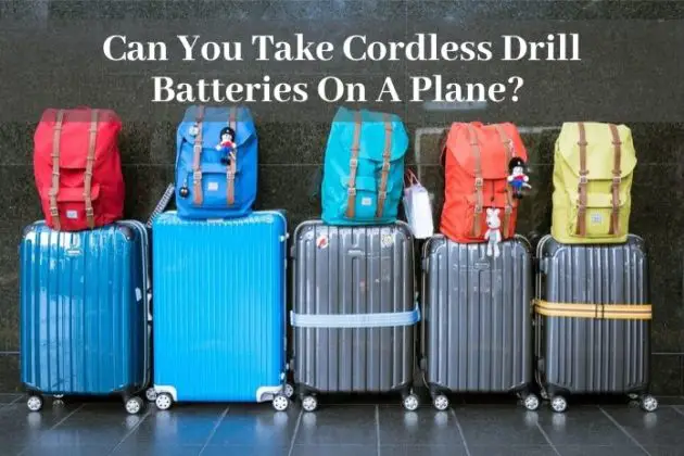 Can You Take Cordless Drill Batteries On A Plane?