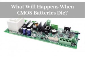 What Will Happens When CMOS Batteries Die?