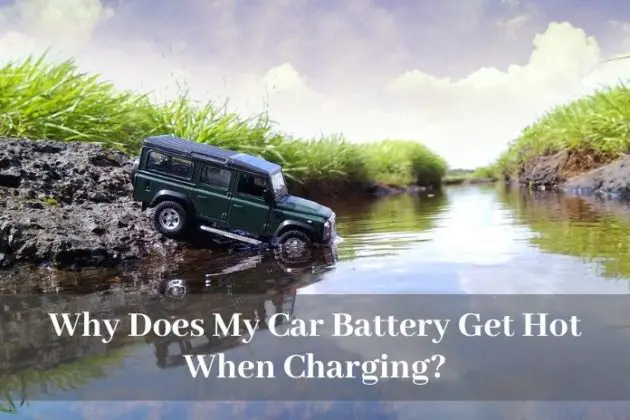 Why Does My Car Battery Get Hot When Charging? - BATTERY MAN GUIDE